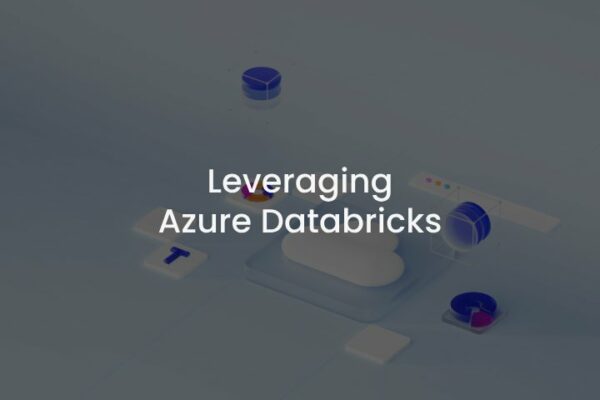 How to Leverage Azure Databricks for Big Data Analytics